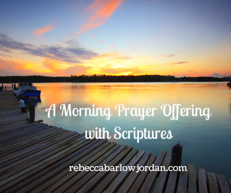 A Morning Prayer Offering with Scriptures | Rebecca Barlow Jordan