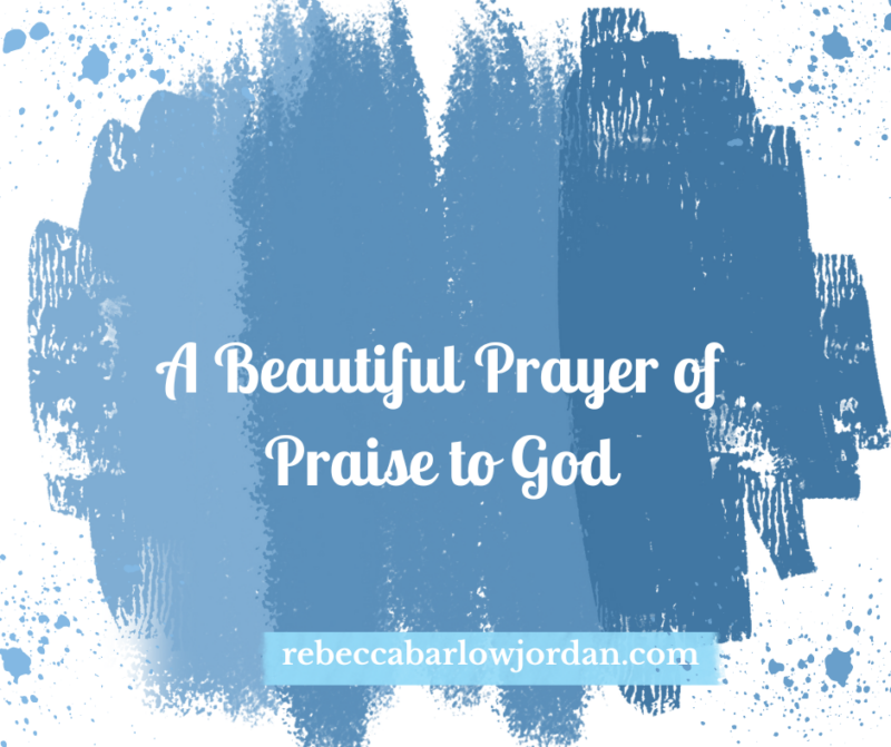 A Beautiful Prayer of Praise to God | Rebecca Barlow Jordan