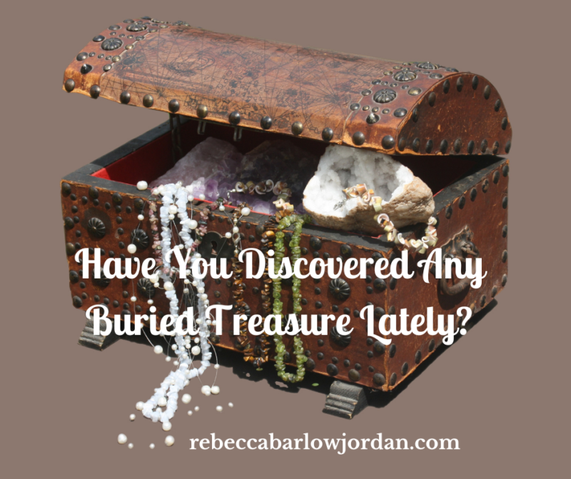 Have You Discovered Any Buried Treasure Lately? | Rebecca Barlow Jordan