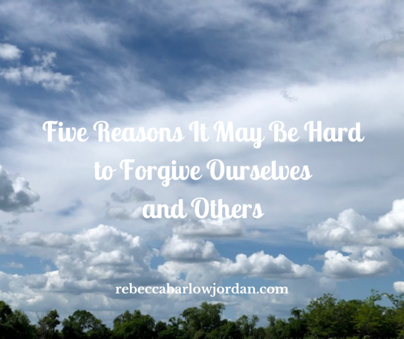 Five Reasons It May Be Hard to Forgive Ourselves and Others | Rebecca ...